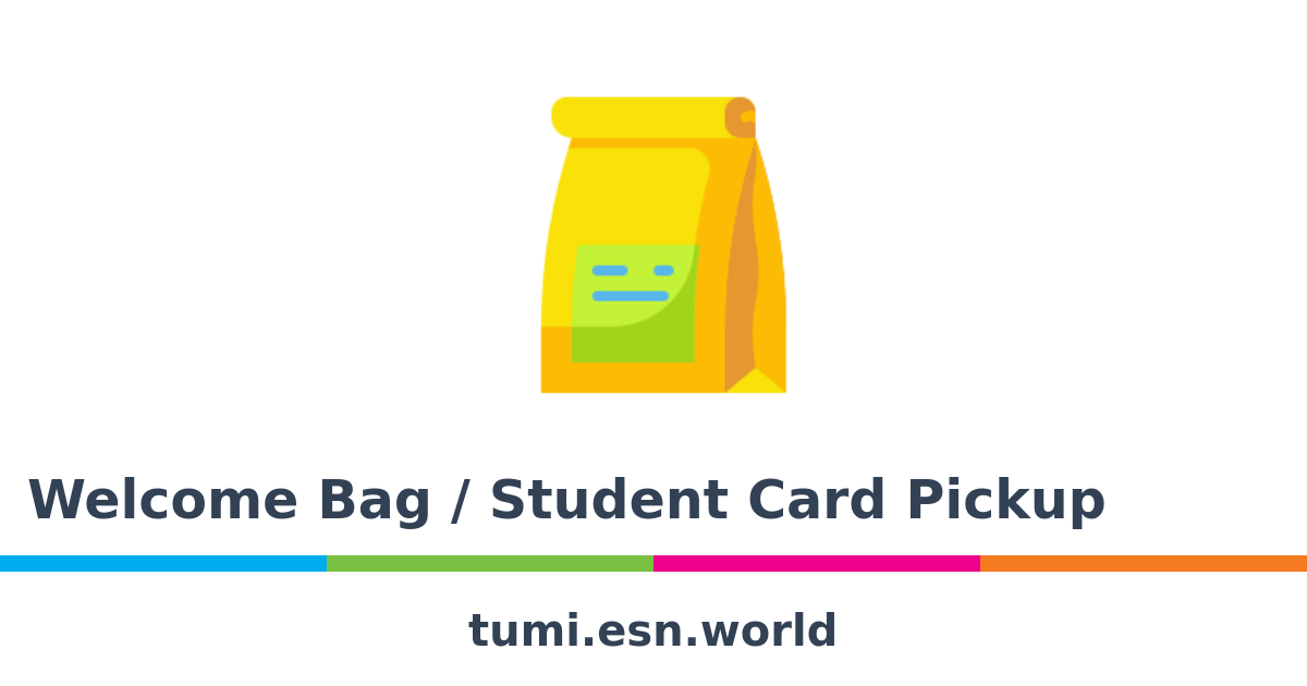 Welcome Bag / Student Card Pickup - ESN TUMi e.V.